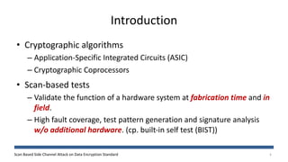 Scan Based Side Channel Attack on Data Encryption Standard | PPT