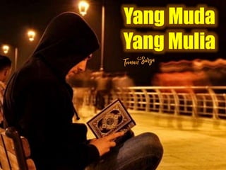Yang Muda Yang Mulia by @TemanSurga | PPTX