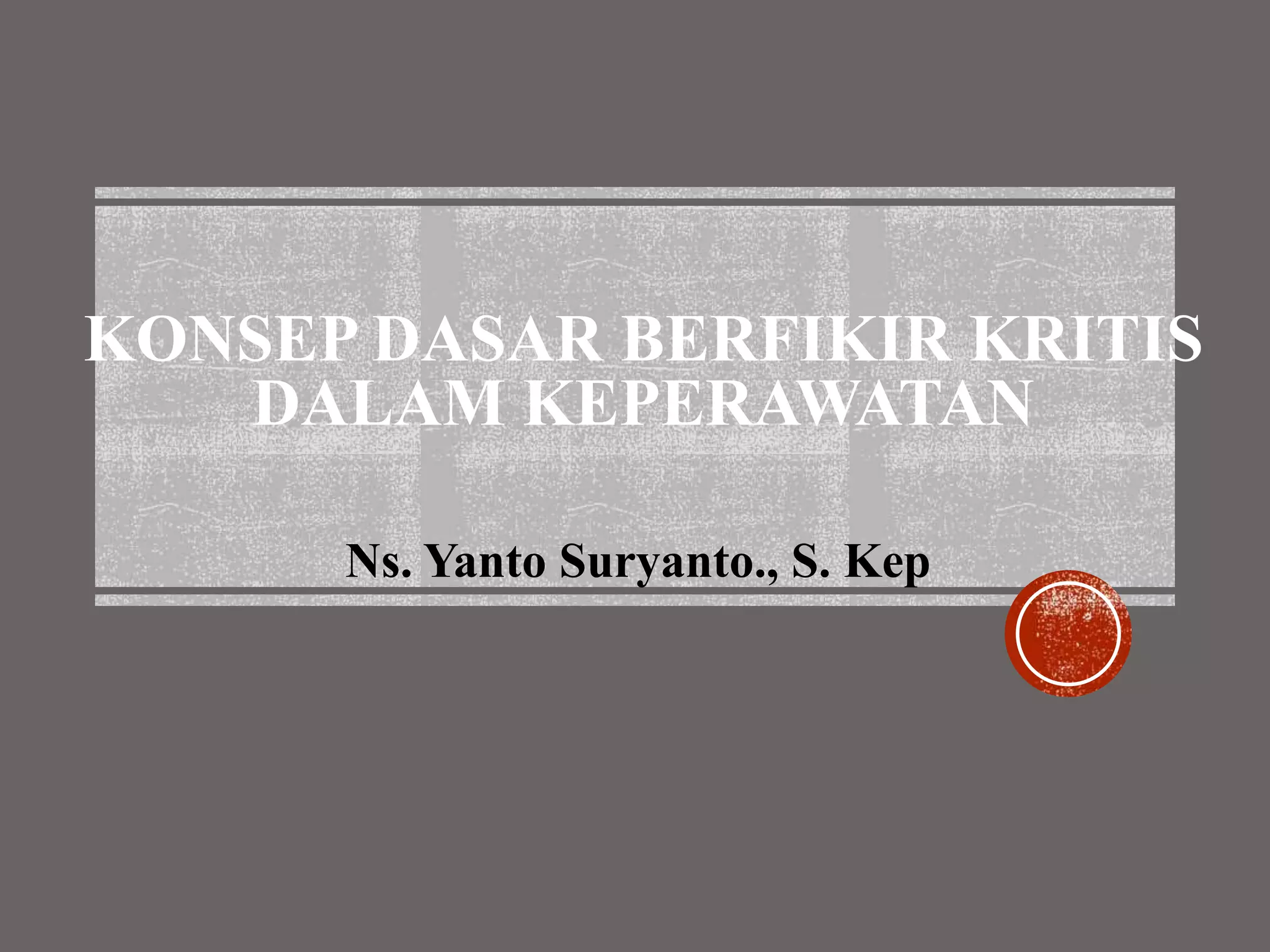 Yans_ PPT Yans Berpikir Kritis Dalam Keperawatan.ppt