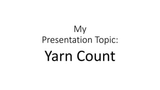 Yarn count presentation | PPTX