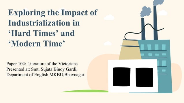 Impact of Industrialization in ‘Hard Times’ and ‘Modern Time’ | PPT