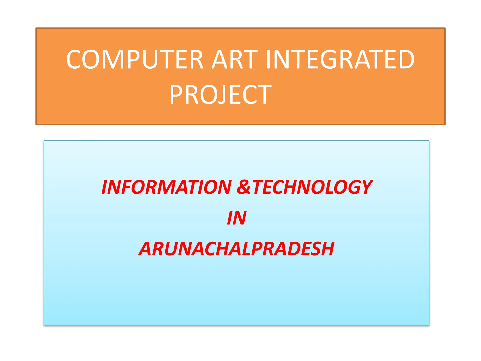COMPUTER ART INTEGRATED PROJECT information and technology in arunachal ...