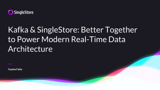 SingleStore & Kafka: Better Together to Power Modern Real-Time Data Architecture | Yassine Faihe ...