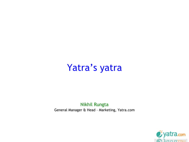 Yatra.com - The Yatra's Internet Yatra - a Case Study (Nikhil Rungta ...