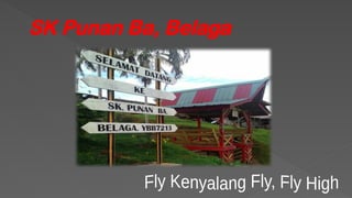 YBB7213 SEKOLAH KEBANGSAAN PUNAN BA, BELAGA, SARAWAK..pptx