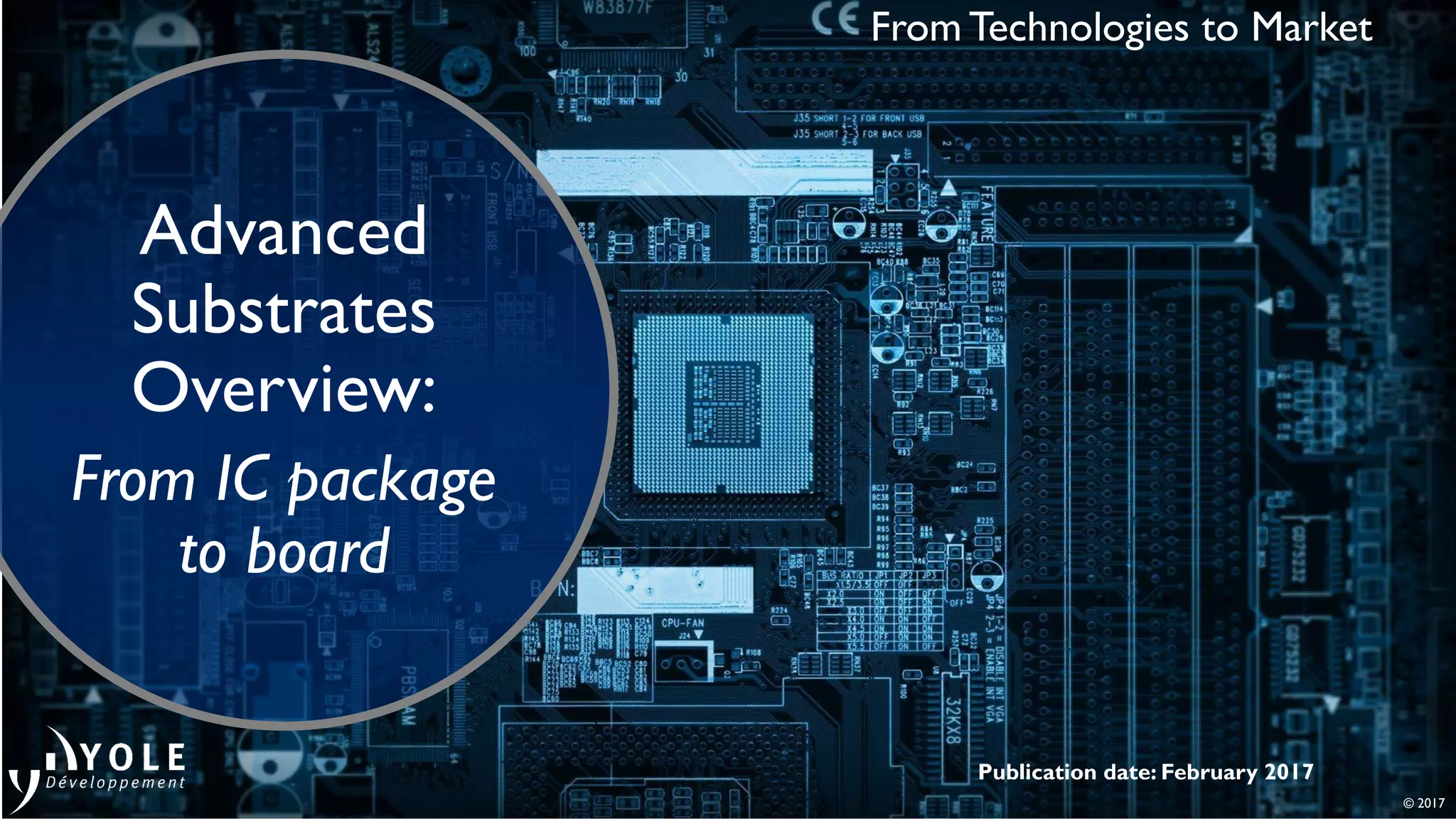 Advanced Substrates Overview: From IC Package to Board - 2017 Report by ...
