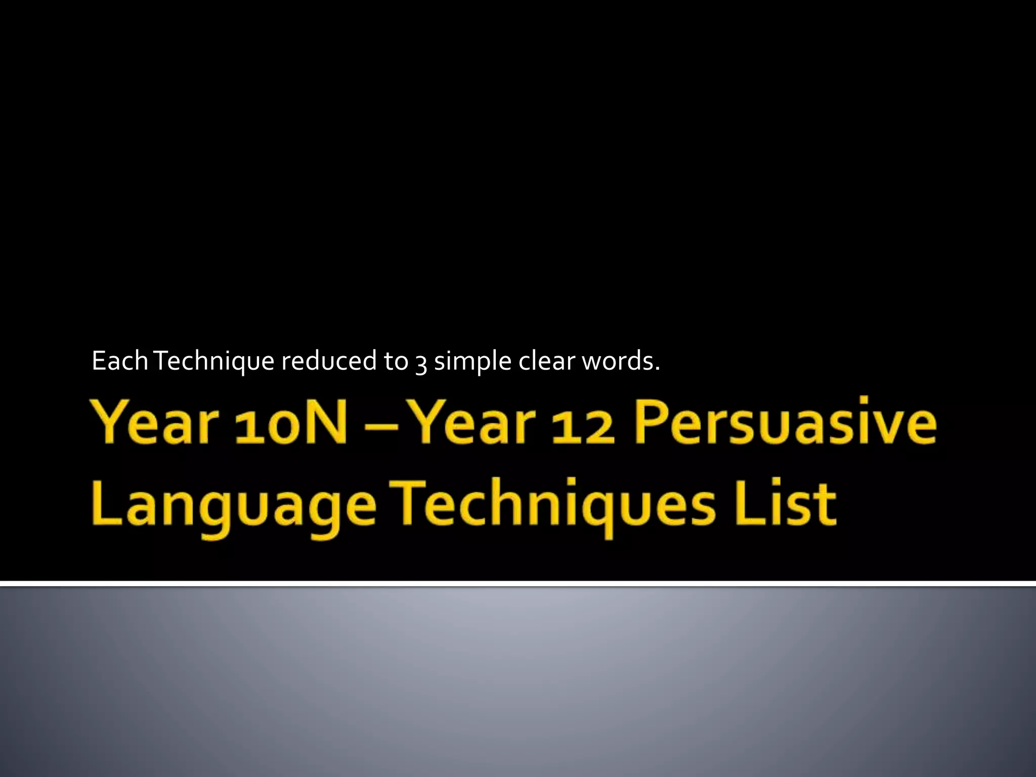 Year 10 - Year 12 persuasive language All Techniques | PPTX