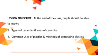 YEAR 7 BASIC TECH (CERAMICS PLASTIC AND RUBBER) WEEK 2.pptx