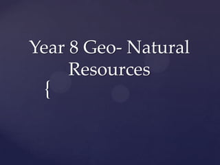 Year 8 geo natural resources | PPT