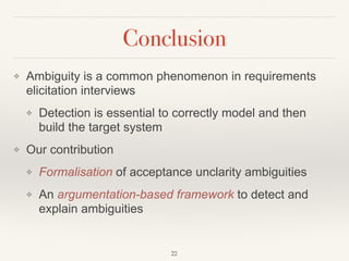 Using Argumentation to Explain Ambiguity in Requirements Elicitation Interviews | PPT