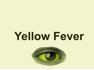 Yellow Fever Eyes 1793