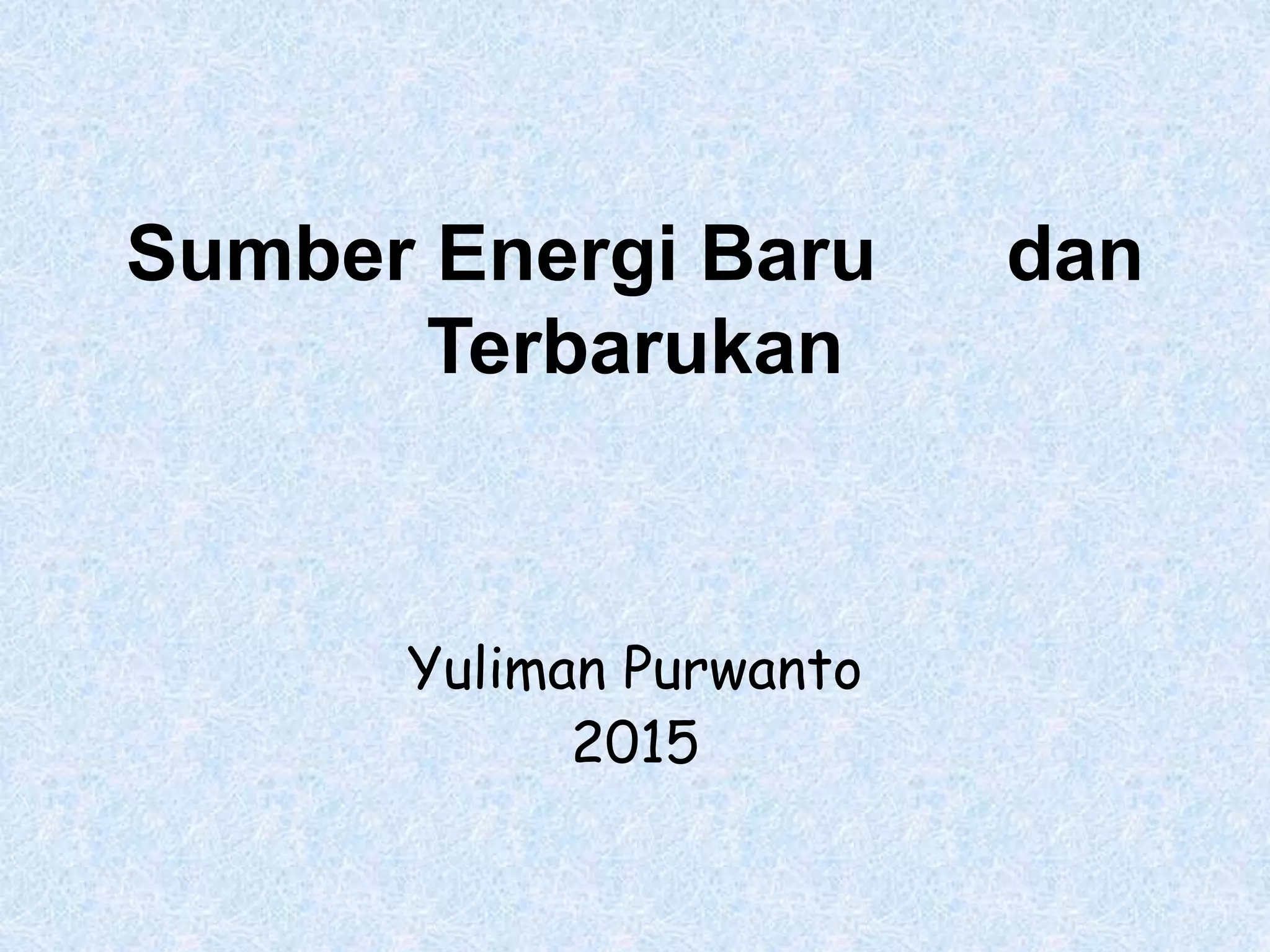 Yepe_-_Sumber_Energi_Baru_dan_Terbarukan_2015-A.ppt