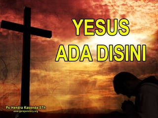 Yesus ada disini | PPTX