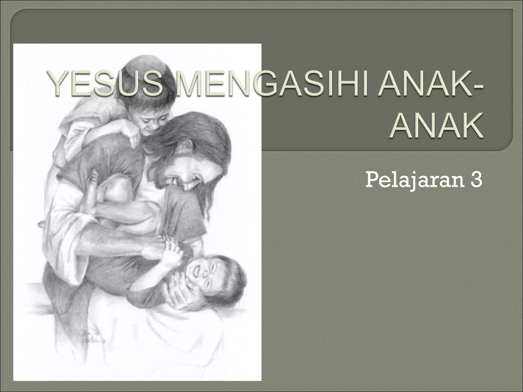 Yesus mengasihi anak anak | PPT