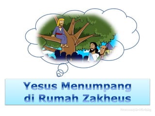 Yesus Menumpang di Rumah Zakheus | PPT
