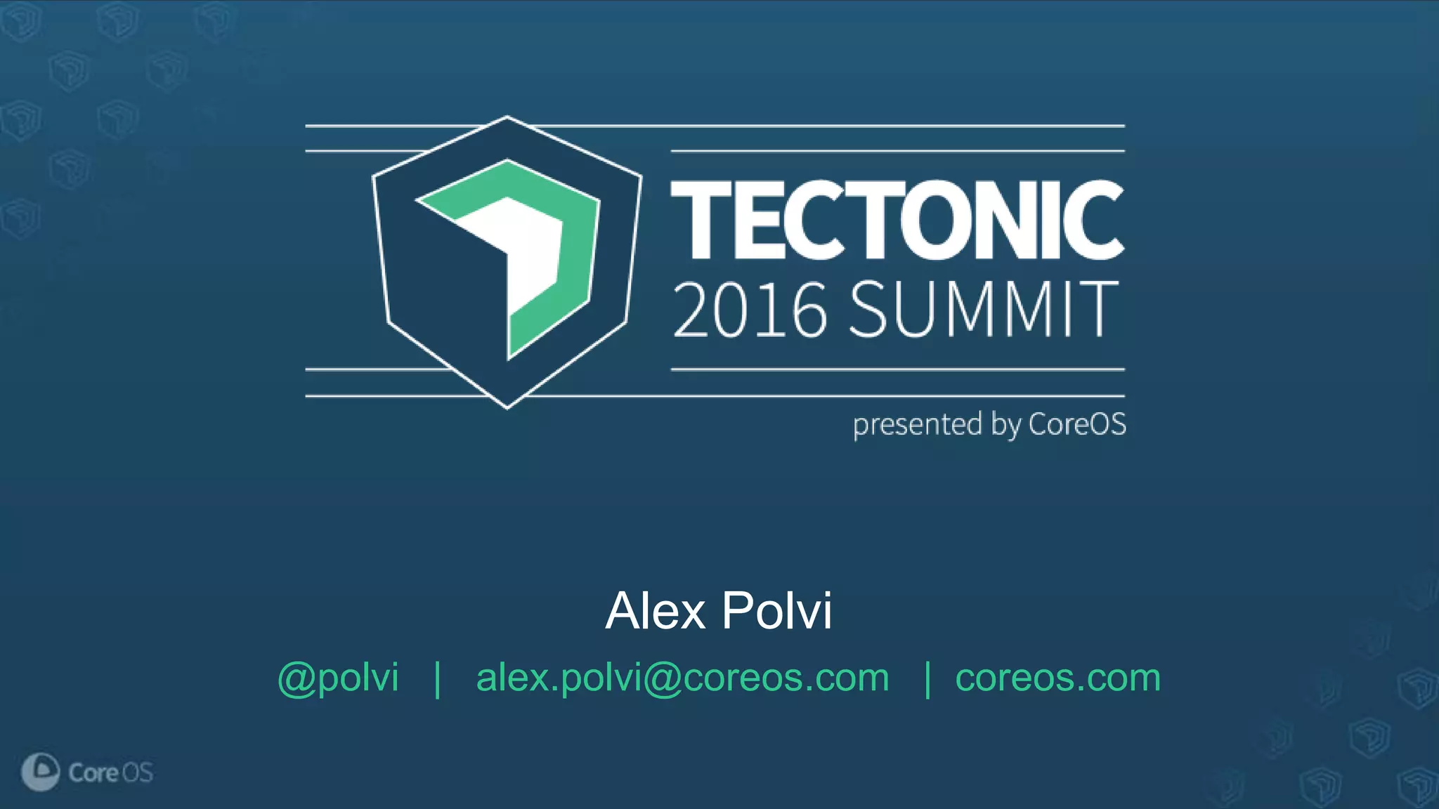 Tectonic Summit 2016: Alex Polvi, CEO of CoreOS, Keynote | PPTX | Operating Systems | Computer ...