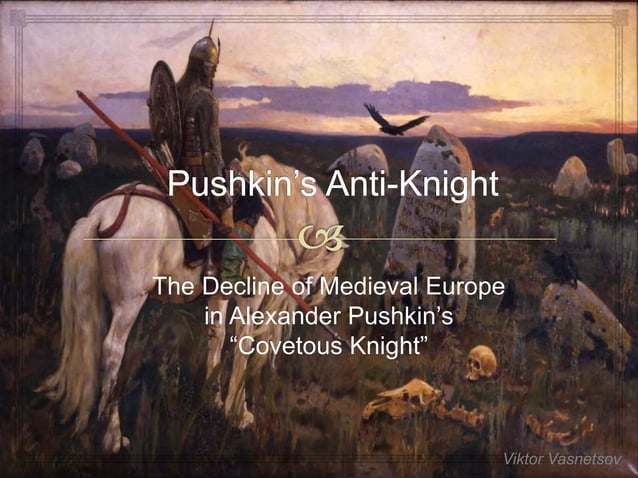 Pushkin's Anti-Knight: The Decline of Medieval Europe in "Covetous Knight" | PPTX