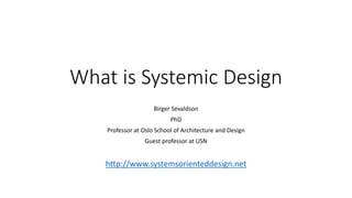 Sevaldson What is Systemic Design | PPT