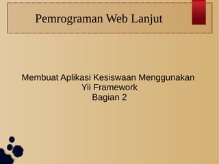 Membuat Aplikasi Kesiswaan Menggunakan Yii Framework - Bagian 2 | PPT