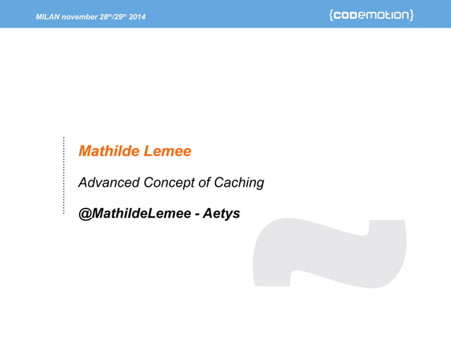 Advanced Concept of Caching - Mathilde Lemee - Codemotion Milan 2014 | PDF