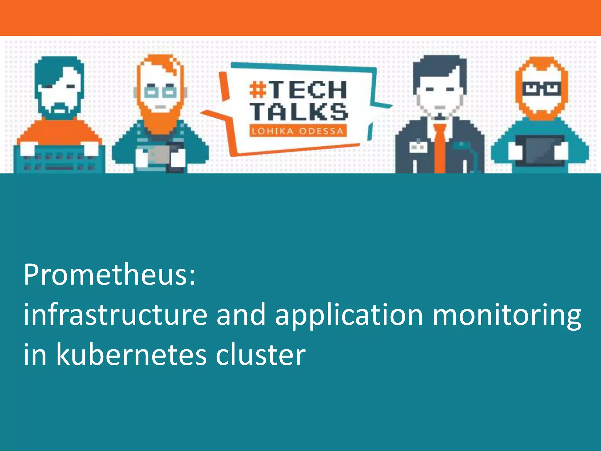Prometheus: infrastructure and application monitoring in kubernetes ...
