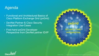DEVNET-1010 Using Cisco pxGrid for Security Platform Integration | PPT