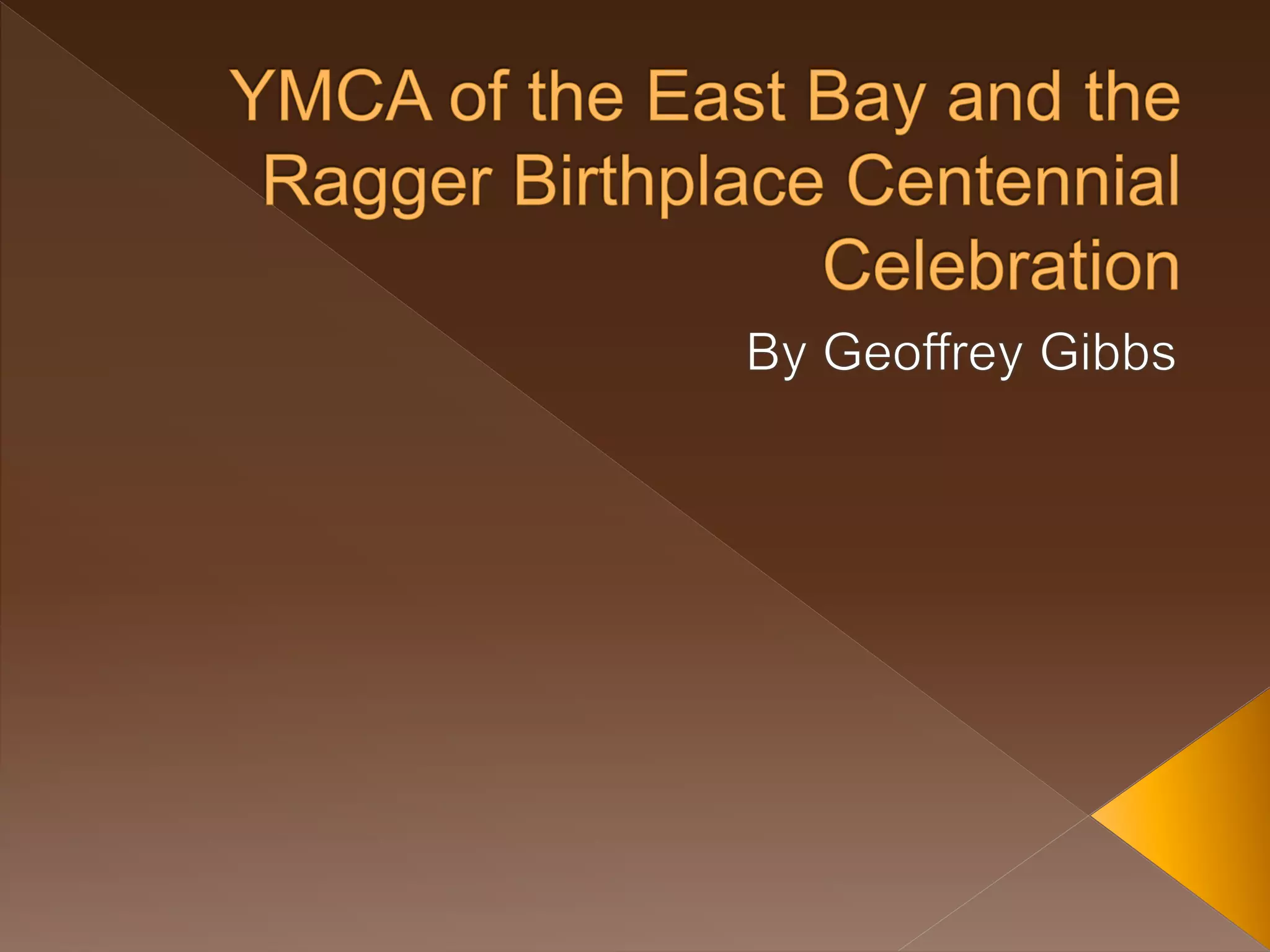 YMCA of the East Bay and the Ragger Birthplace Centennial Celebration ...