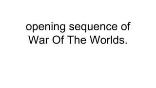 Opening sequence of war of the worlds | PPT