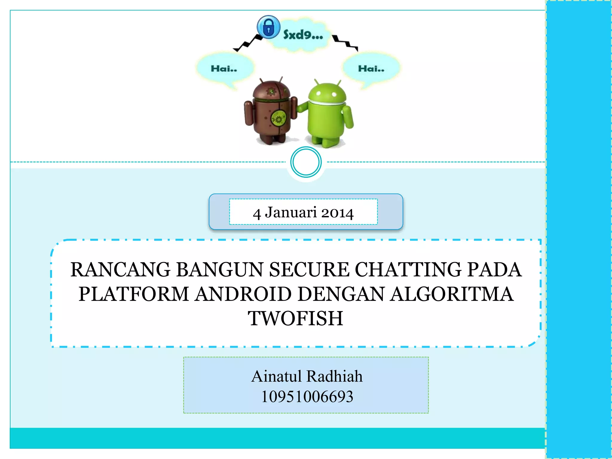 Rancang Bangun Secure Chatting Pada Platform Android Dengan Algoritma Twofish | PPT