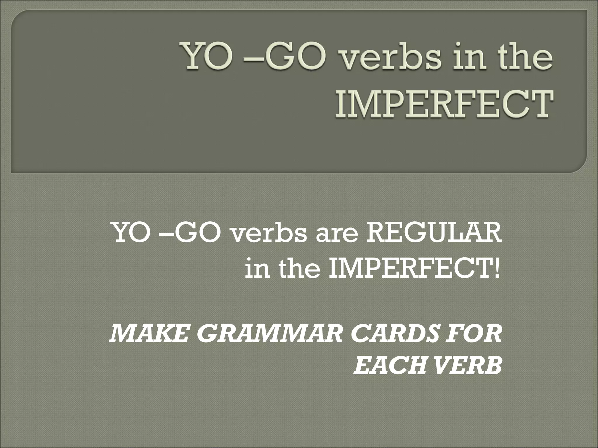 Yo –go verbs in the imperfect tense | PPT