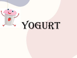 Yogurt, It's types, Production and application | PPTX