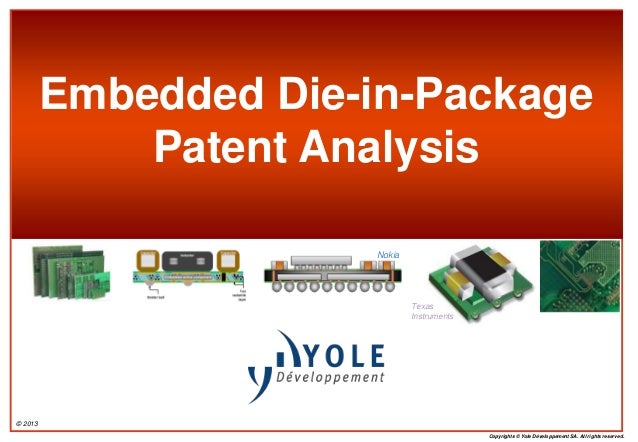 Embedded Die in Package Patent Investigation 2013 Report by Yole Deve…