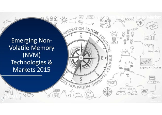 Emerging Non Volatile Memory (NVM) Technology & Market Trends: 2014 R…
