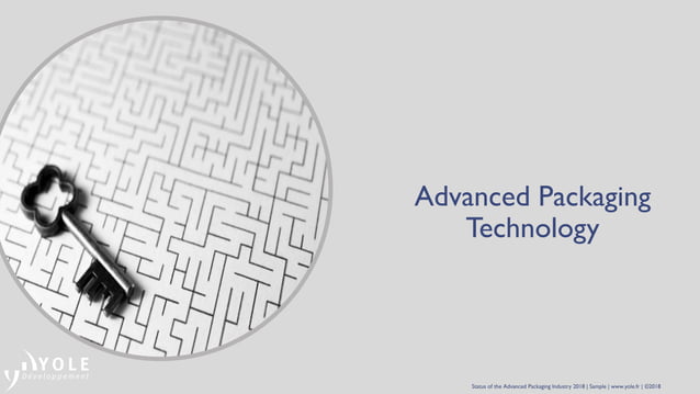 Status of the Advanced Packaging Industry 2018 Report by Yole ...