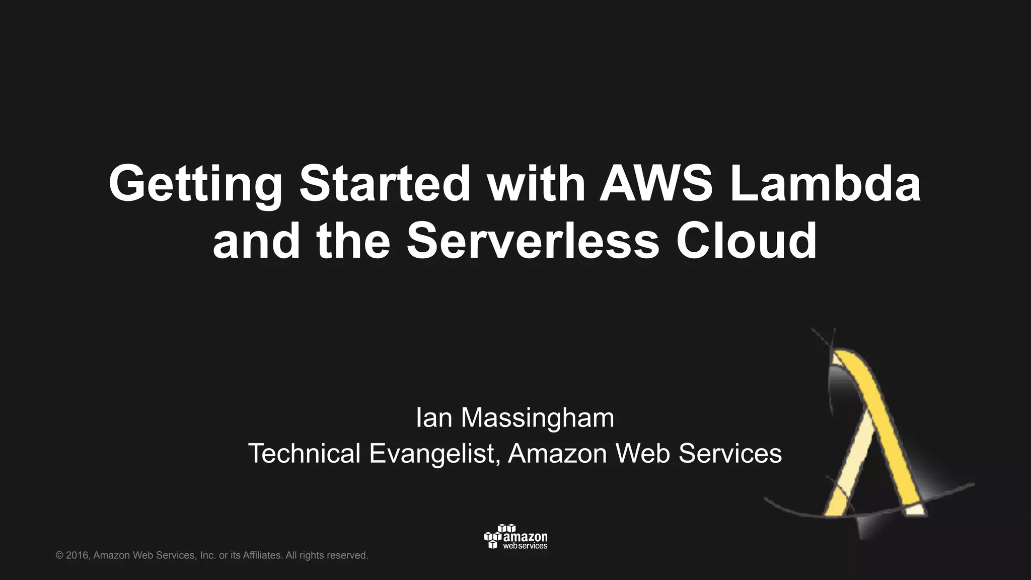 Getting Started with AWS Lambda & Serverless Cloud | PPT Getting Started with AWS Lambda & Serverless Cloud | PPT