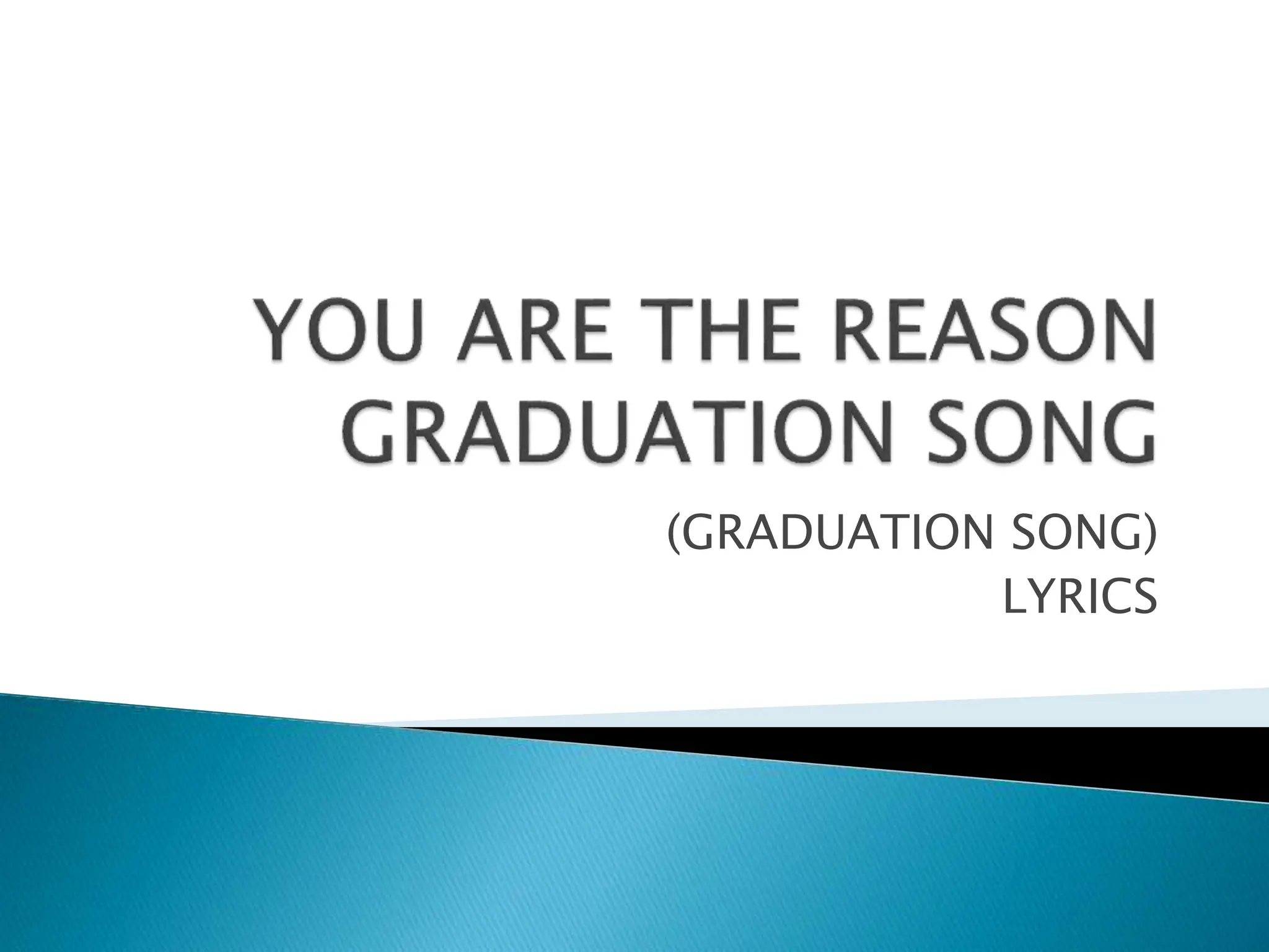 YOU ARE THE REASON (GRADUATION SONG) LYRICS | PPTX