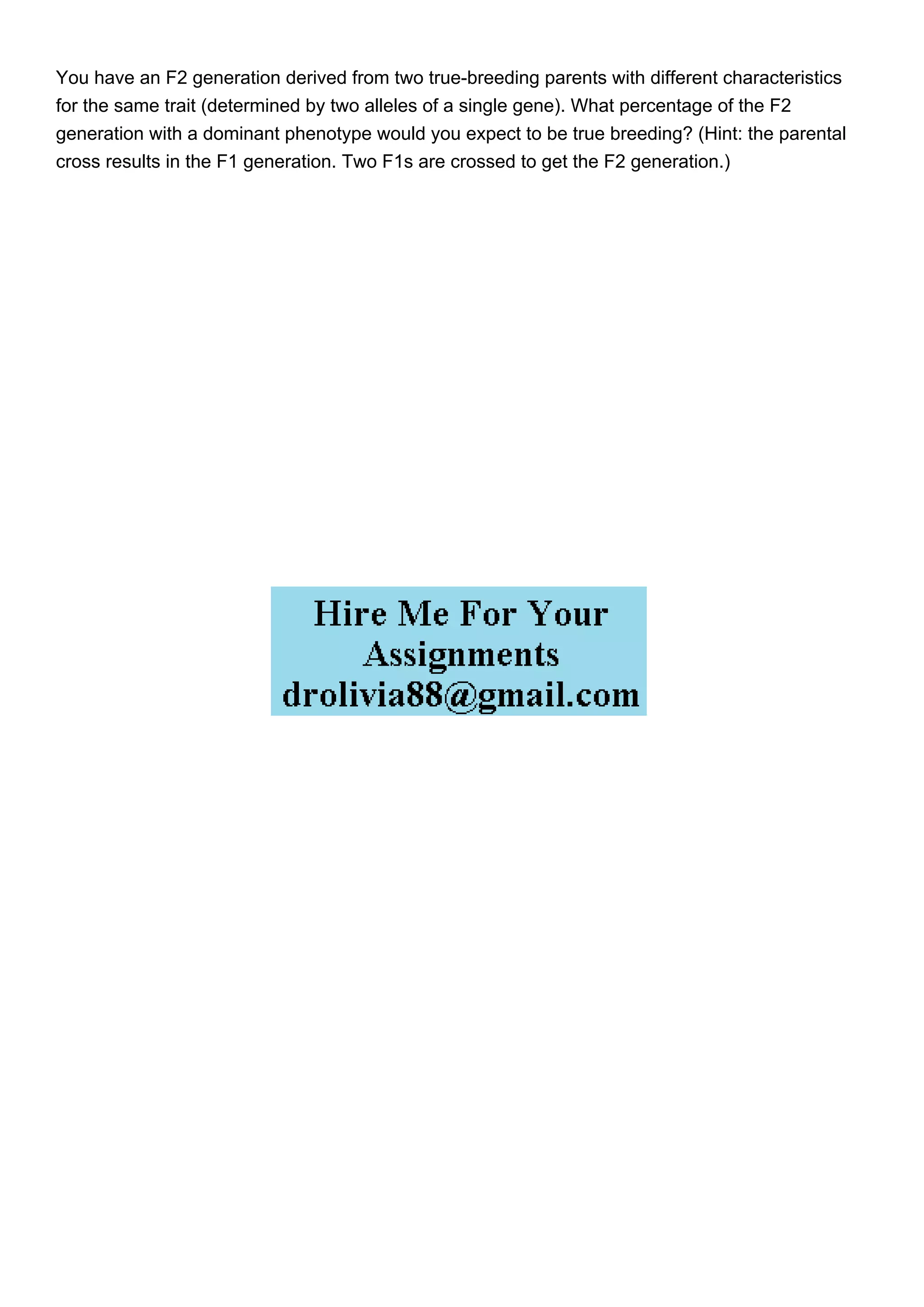 You have an F2 generation derived from two truebreeding par.pdf