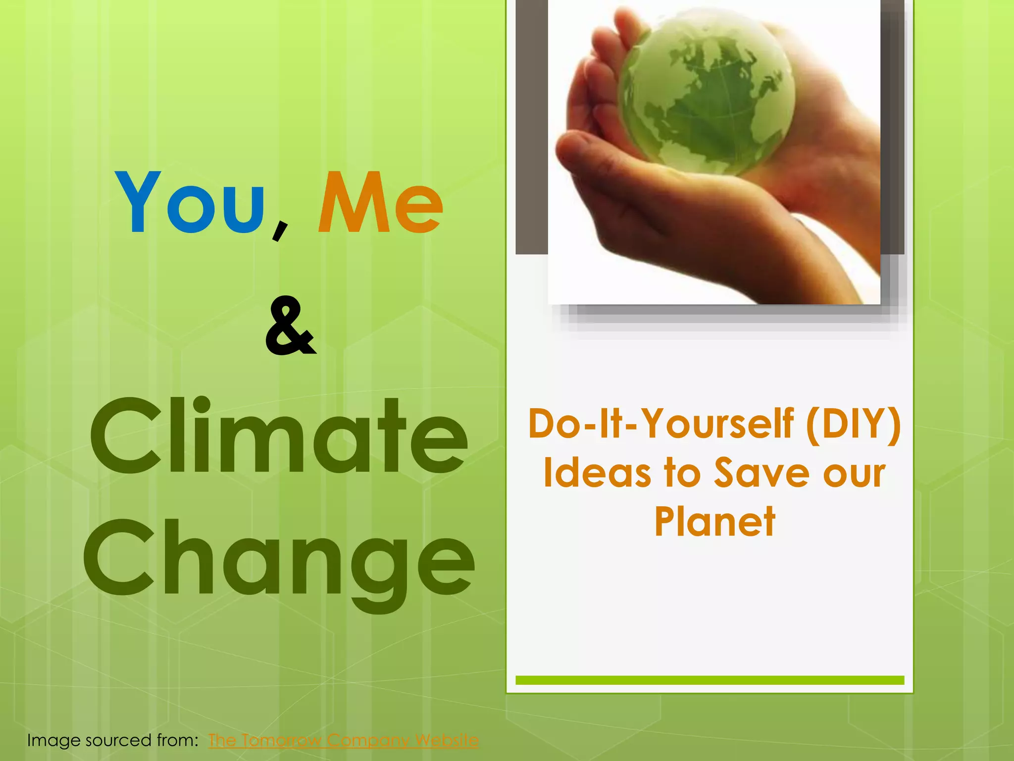 You, Me and Climate Change - DIY Ideas to Save Our Planet - Turn Down ...