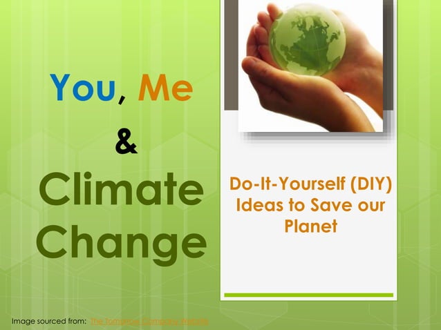 You, Me and Climate Change - DIY Ideas to Save Our Planet - Turn Down ...