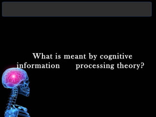 Information Processing and Cognitive Theories of Learning | PPT | Data ...