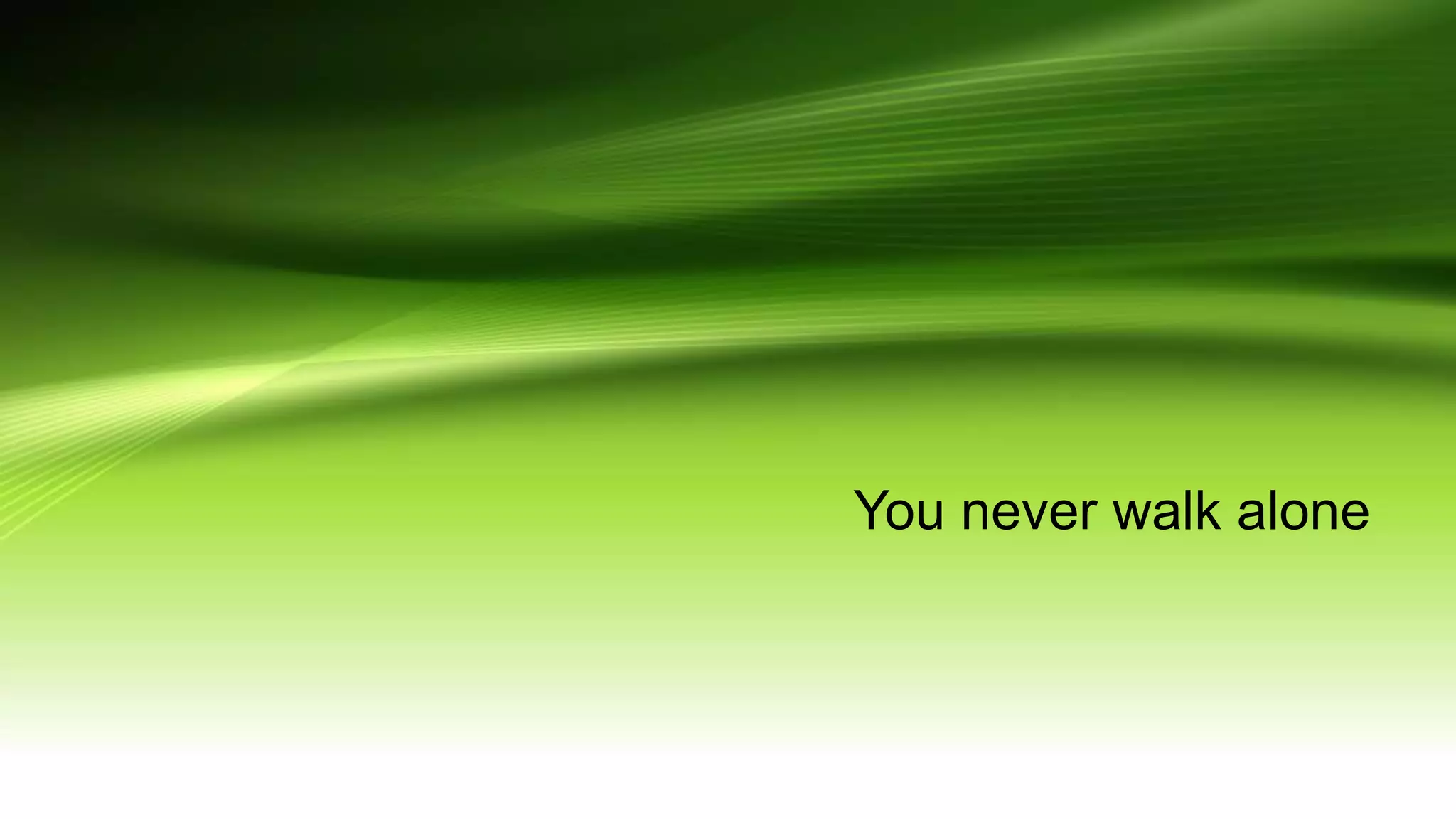 You never walk alone.pptx