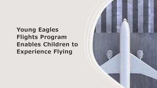 Young Eagles Flights Program Enables Children to Experience Flying | PPT