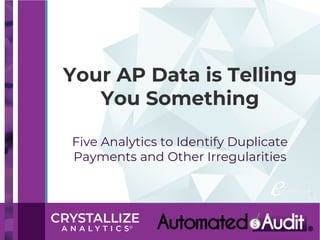 Your AP Data is Telling You Something: Five Analytics to Identify Duplicate Payments and Other ...