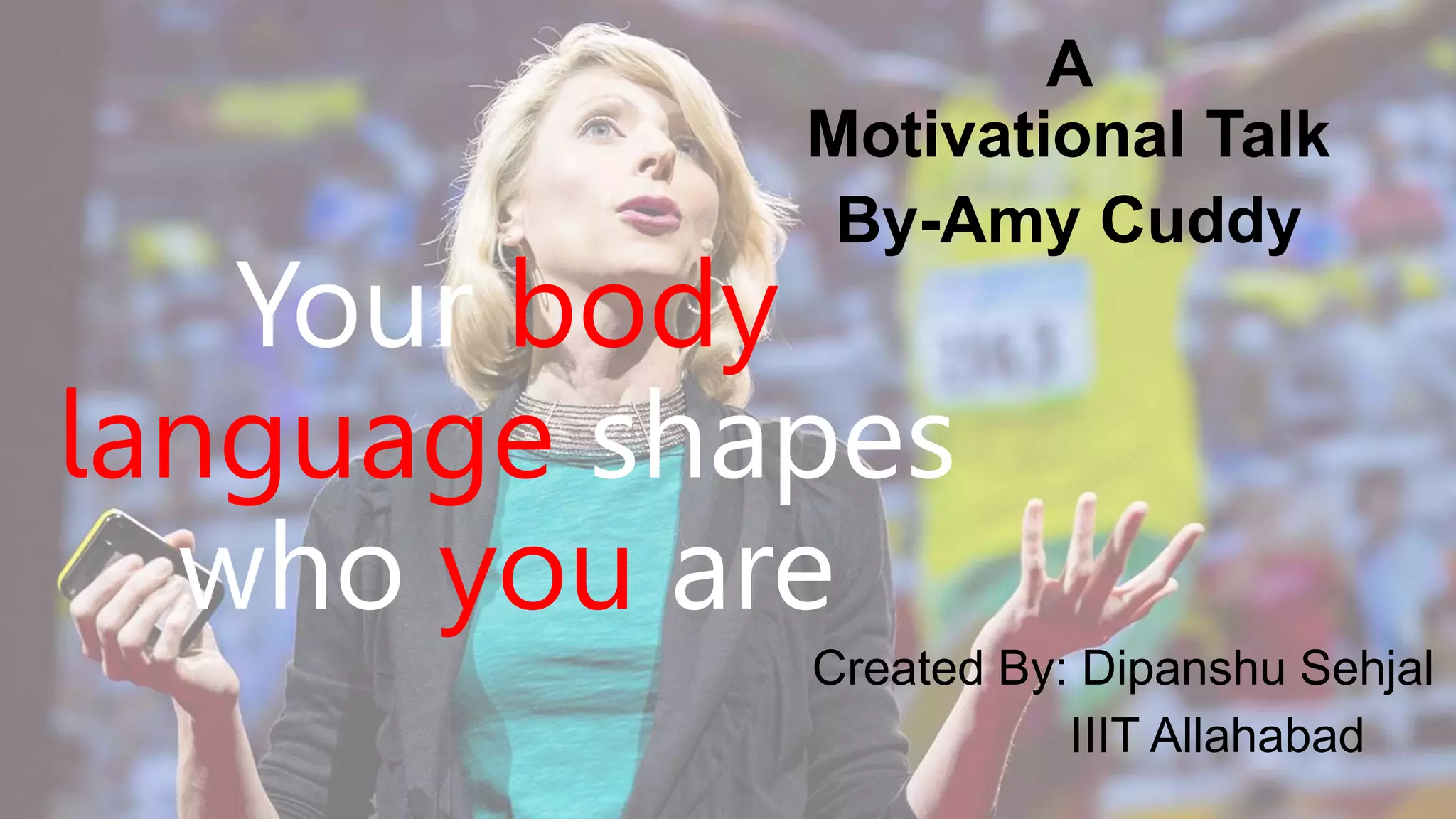 Your body language shapes who you are by Amy Cuddy | PPTX