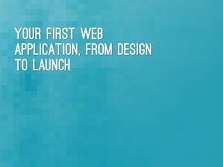 Your first web application. From Design to Launch | PPT