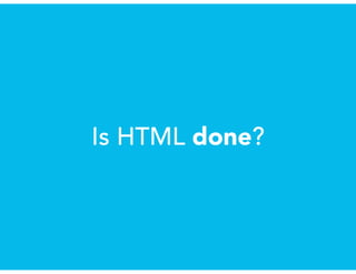 Your Future HTML: The Evolution of Site Design with Web Components | PPT