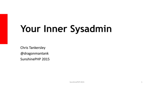 Your Inner Sysadmin - Tutorial (SunshinePHP 2015) | PPT