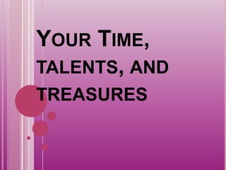 Your time, talents, and treasures | PPT