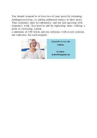 You should respond to at least two of your peers by extending, refut | PDF