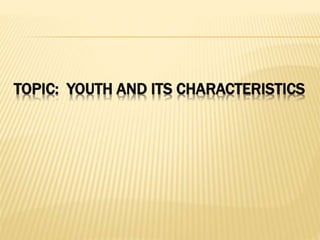 Youth and its chracterristics | PPTX